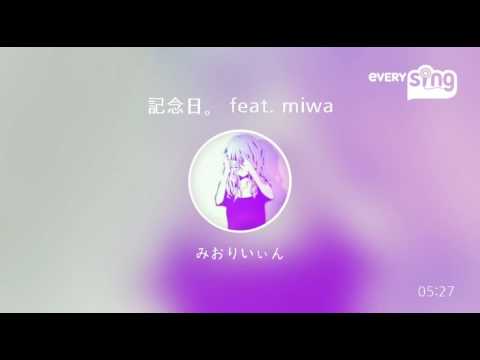 [everysing] 記念日。 feat. miwa : miwa動画まとめ★新曲や人気曲、ライブやテレビ出演、インタビュー動画など