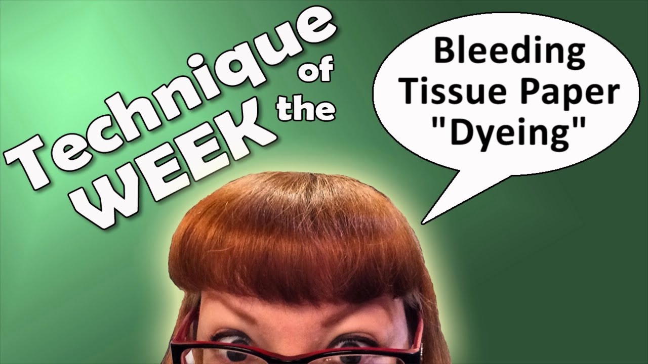 Technique Of The Week 14 Bleeding Tissue Paper Dyeing YouTube technique-of-the-week-14-bleeding-tissue-paper-dyeing-youtube