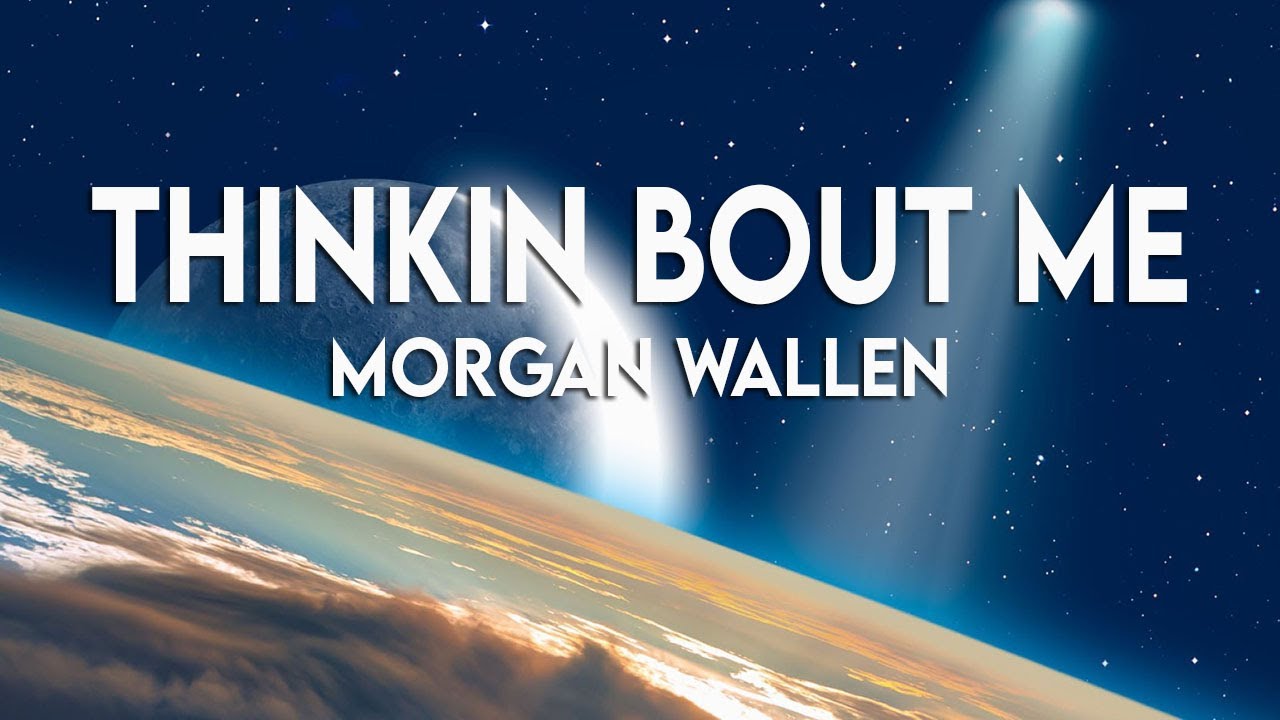 Morgan Wallen - Thinkin’ Bout Me (Lyrics) - YouTube