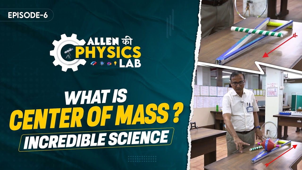 ALLEN की Physics Lab | What is Center of Mass | Incredible Science 📍 ...