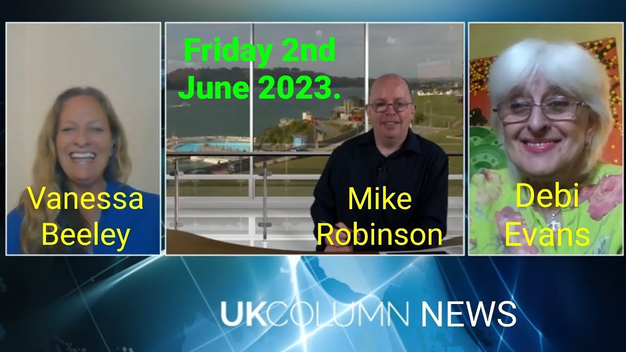 UK Column News - Friday 2nd June 2023. (Full Edition). - YouTube