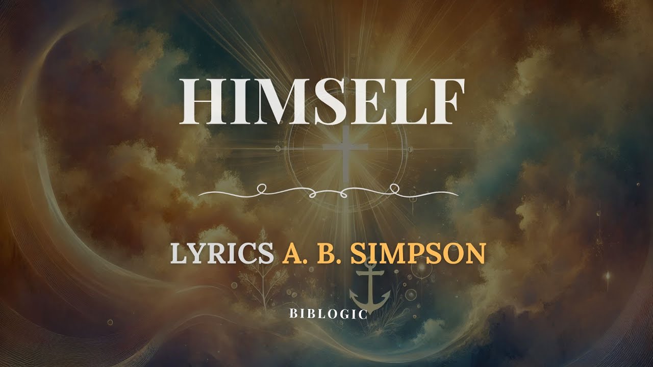 Himself | Lyrics by A. B. Simpson | Gospel Song | Biblogic Music #6 ...