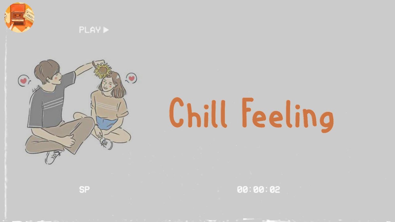 [Play & Enjoy] Chill Feeling - Best chill songs that make you feel good ...