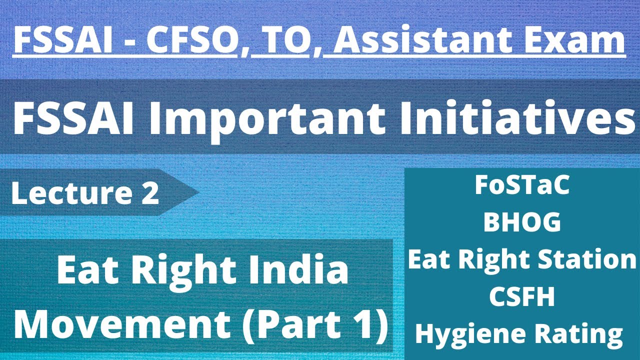 Eat Right India Movement (Part 1)|FSSAI Initiatives (Lecture 2)| FoSTaC ...