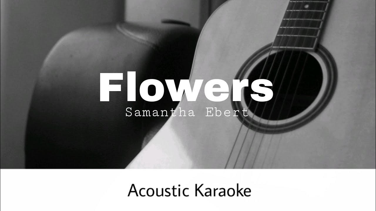 Samantha Ebert - Flowers (Acoustic Karaoke) - YouTube