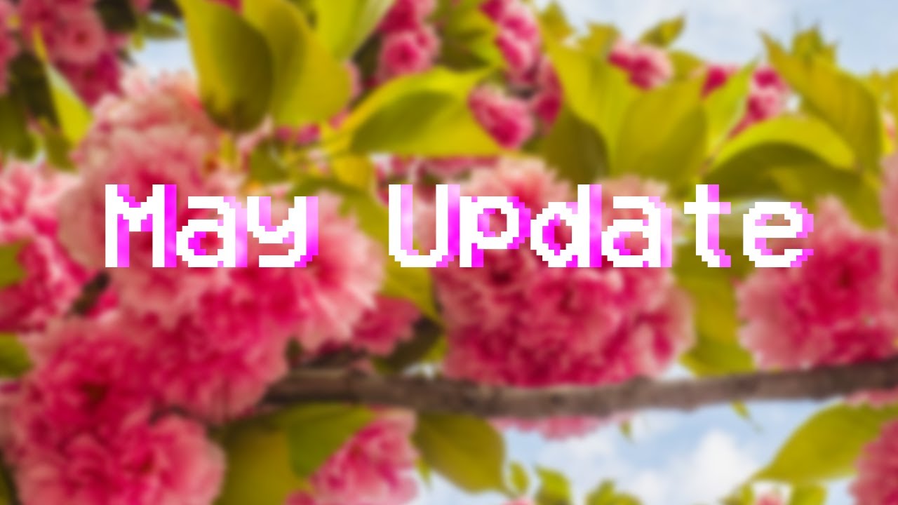 May Update - YouTube