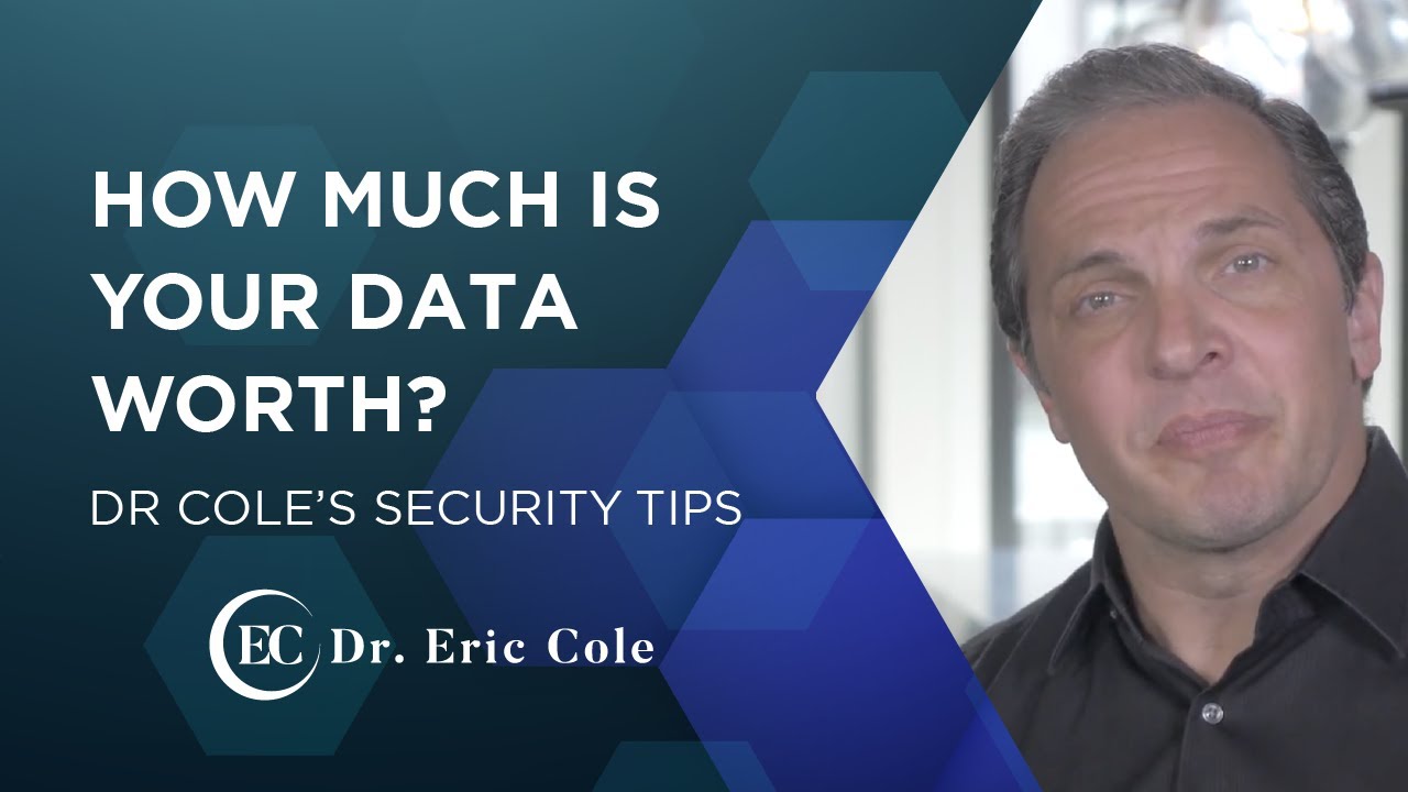 How Much Is Your Data Worth? - Dr. Eric Cole's Security Tips - YouTube