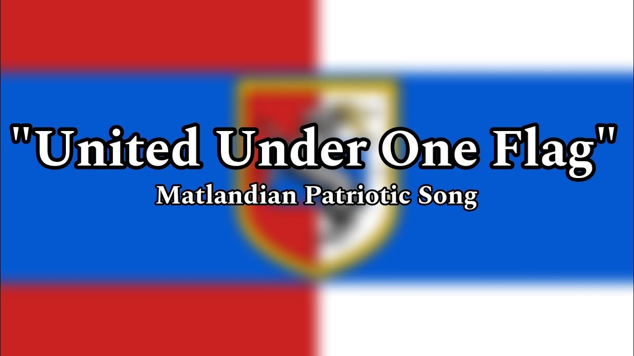 Matlandian Patriotic Song - United Under One Flag (English Version ...
