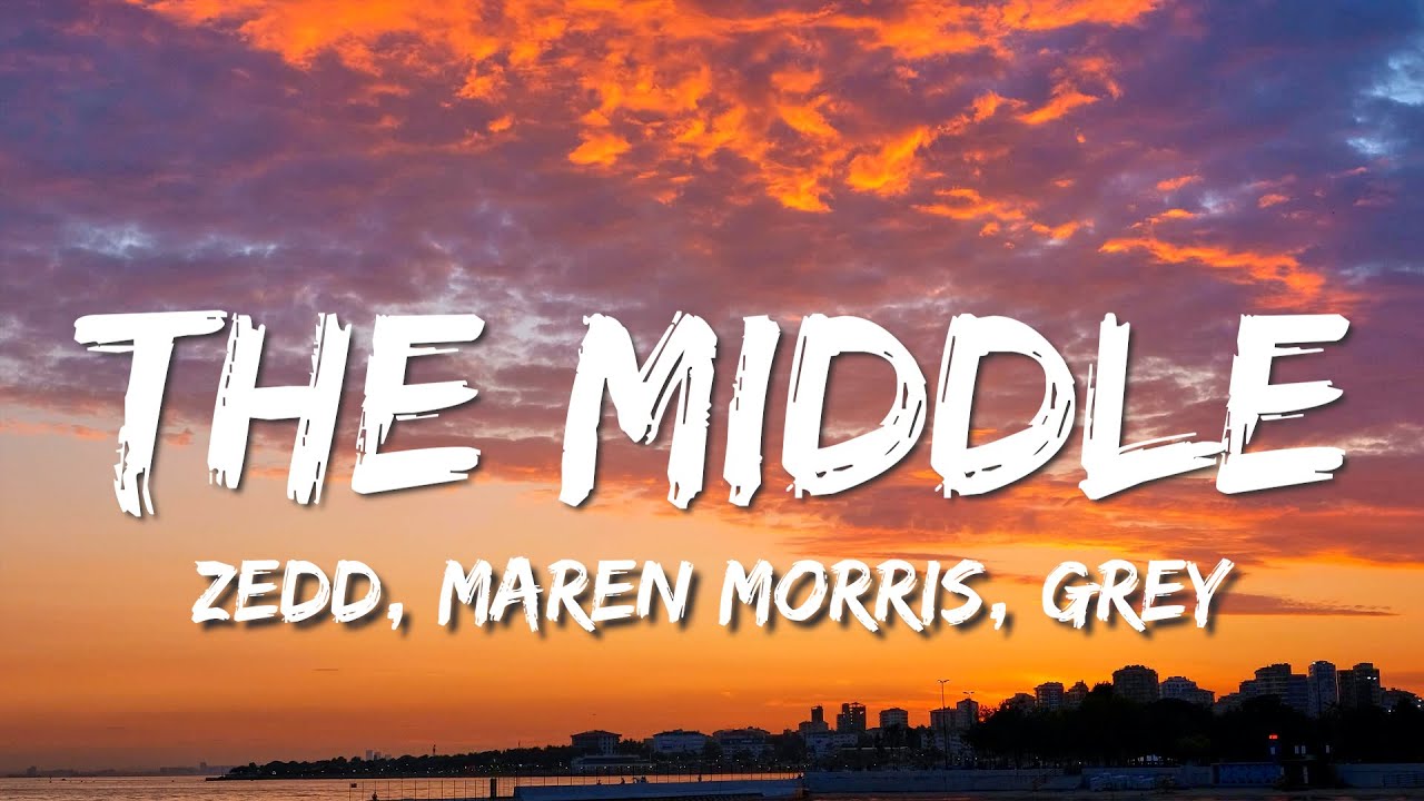 Zedd, Maren Morris, Grey ‒ The Middle (Lyrics) - YouTube