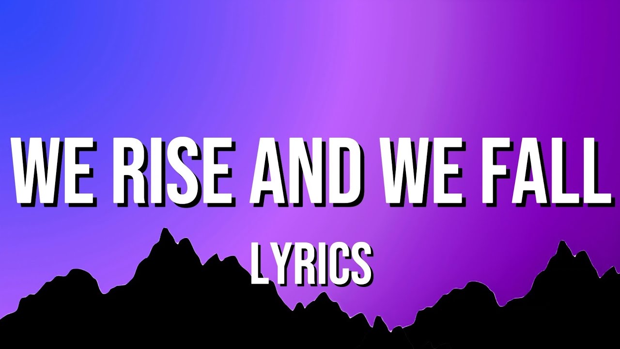 We Rise and We Fall (Lyrics) - YouTube