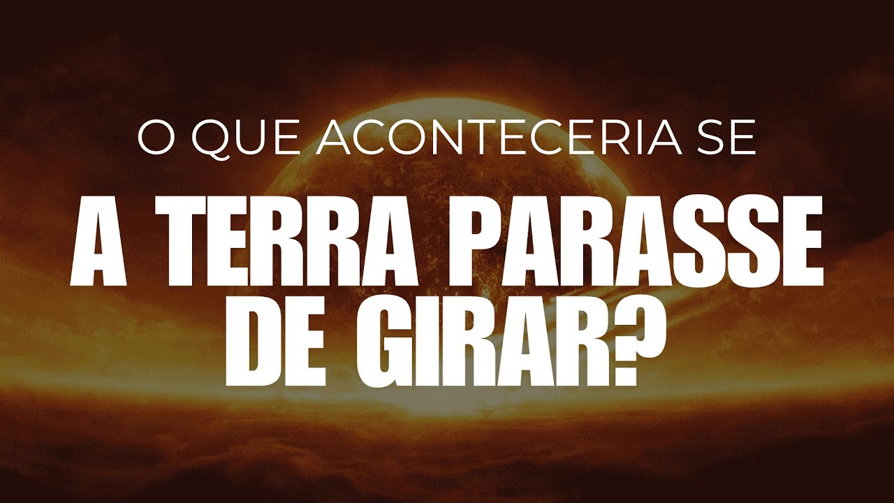 O Que Aconteceria Se TERRA PARASSE DE GIRAR? - YouTube