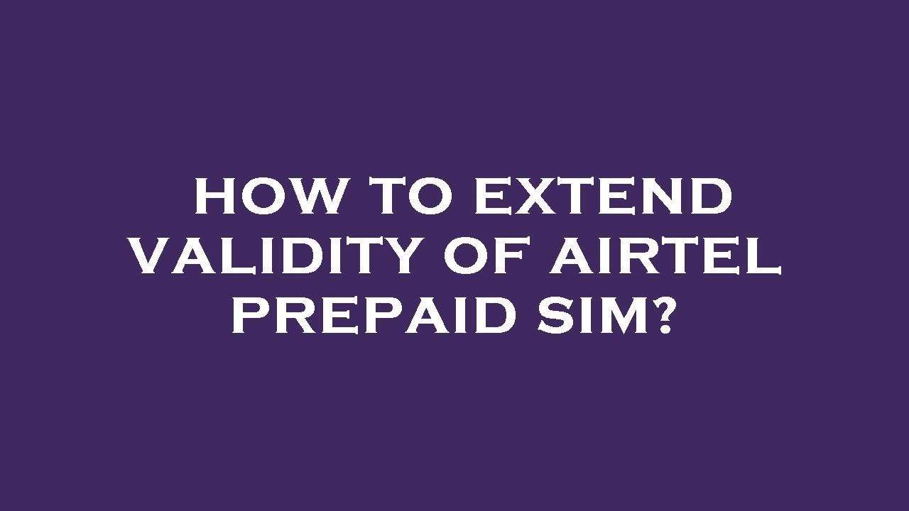 How To Extend Validity Of Airtel Prepaid Sim YouTube how-to-extend-validity-of-airtel-prepaid-sim-youtube