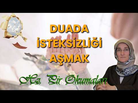 EMİNE EROĞLU İLE HZ. PİR OKUMALARI: DUADA İSTEKSİZLİĞİ AŞMAK