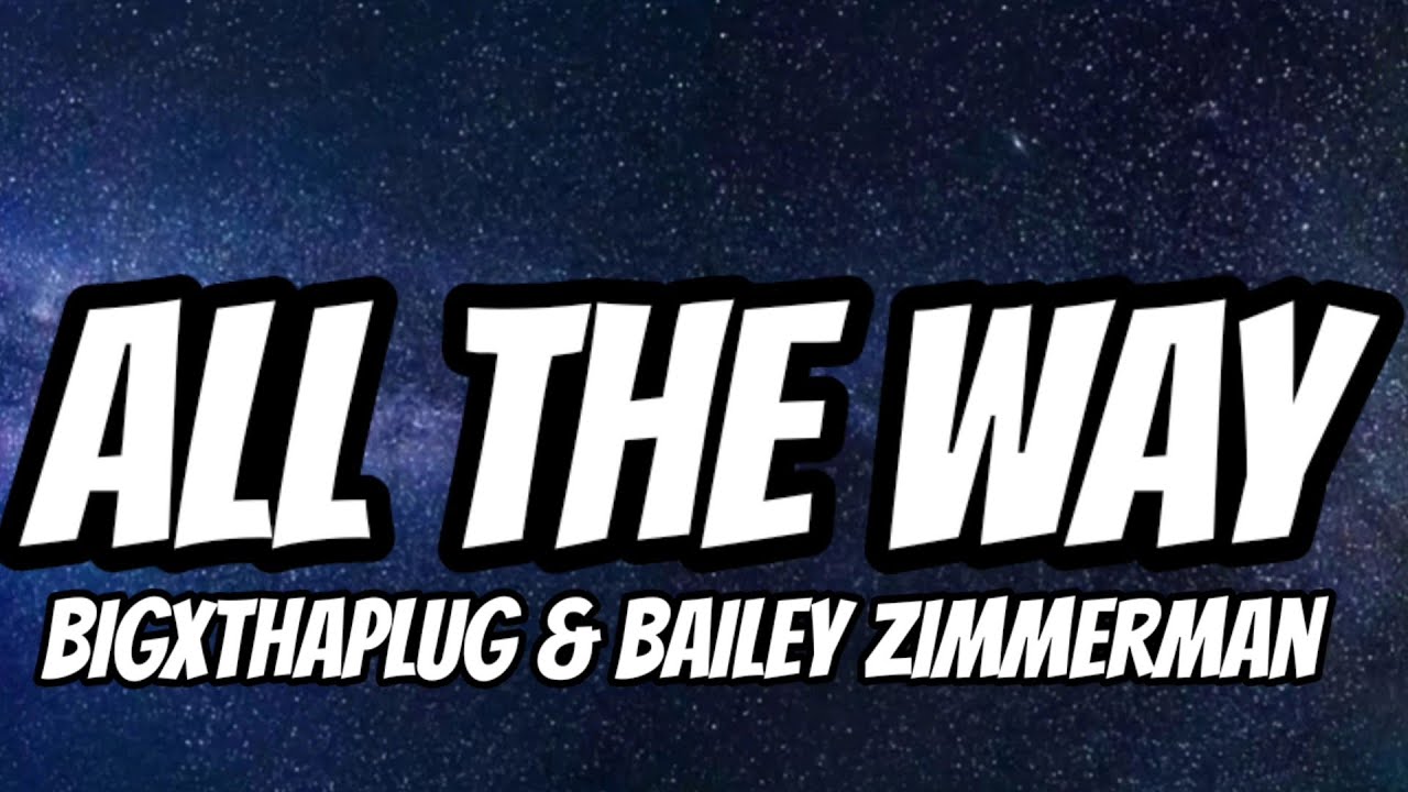 Bigxthaplug & Bailey Zimmerman - All The Way (Lyrics) (Full Version ...