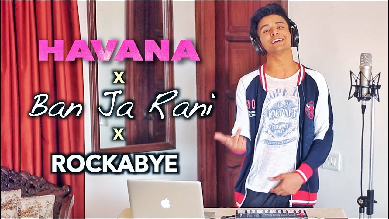 Havana x Ban Ja Rani x Rockabye (Mashup by Aksh Baghla) - YouTube