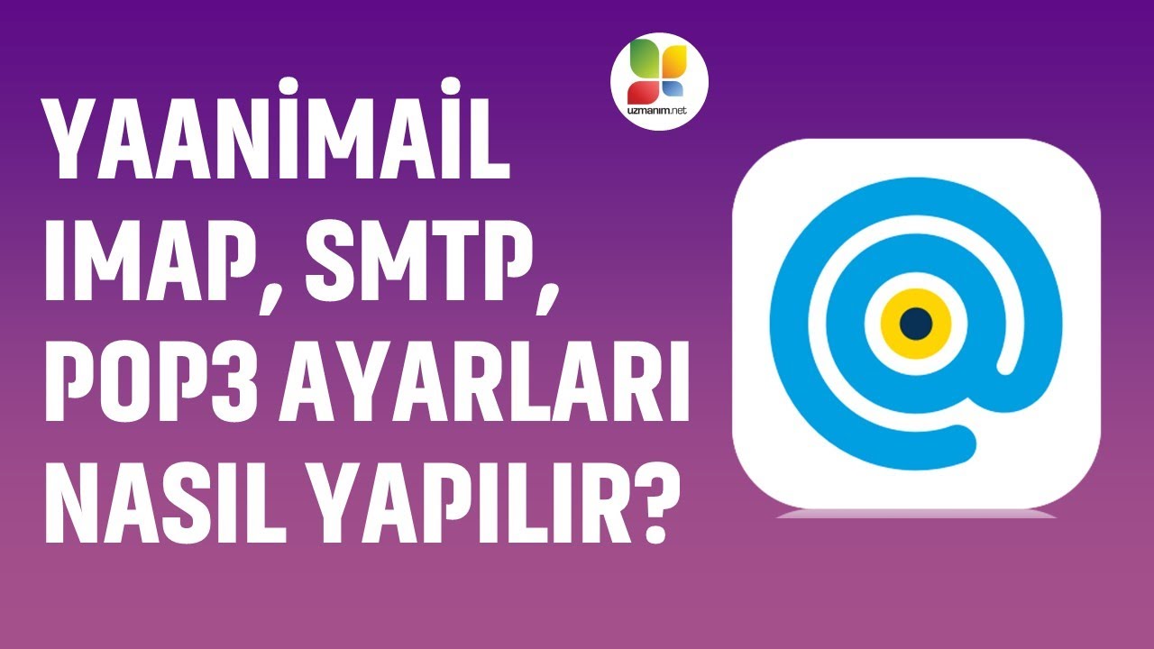 YaaniMail IMAP, POP3, SMTP ayarları nasıl yapılır? - YouTube