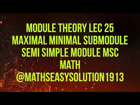 MODULE THEORY LEC 25 MAXIMAL MINIMAL SUBMODULE SEMI SIMPLE MODULE MSc ...
