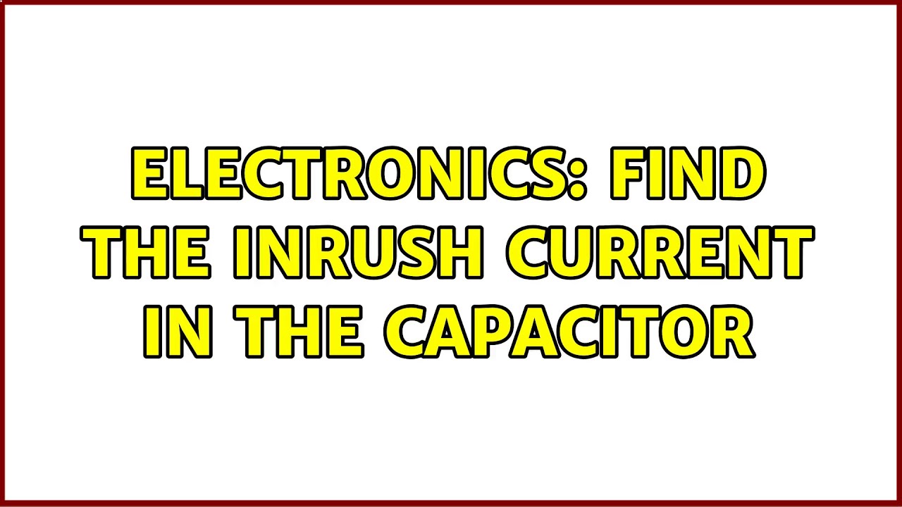 Electronics: Find the inrush current in the capacitor - YouTube