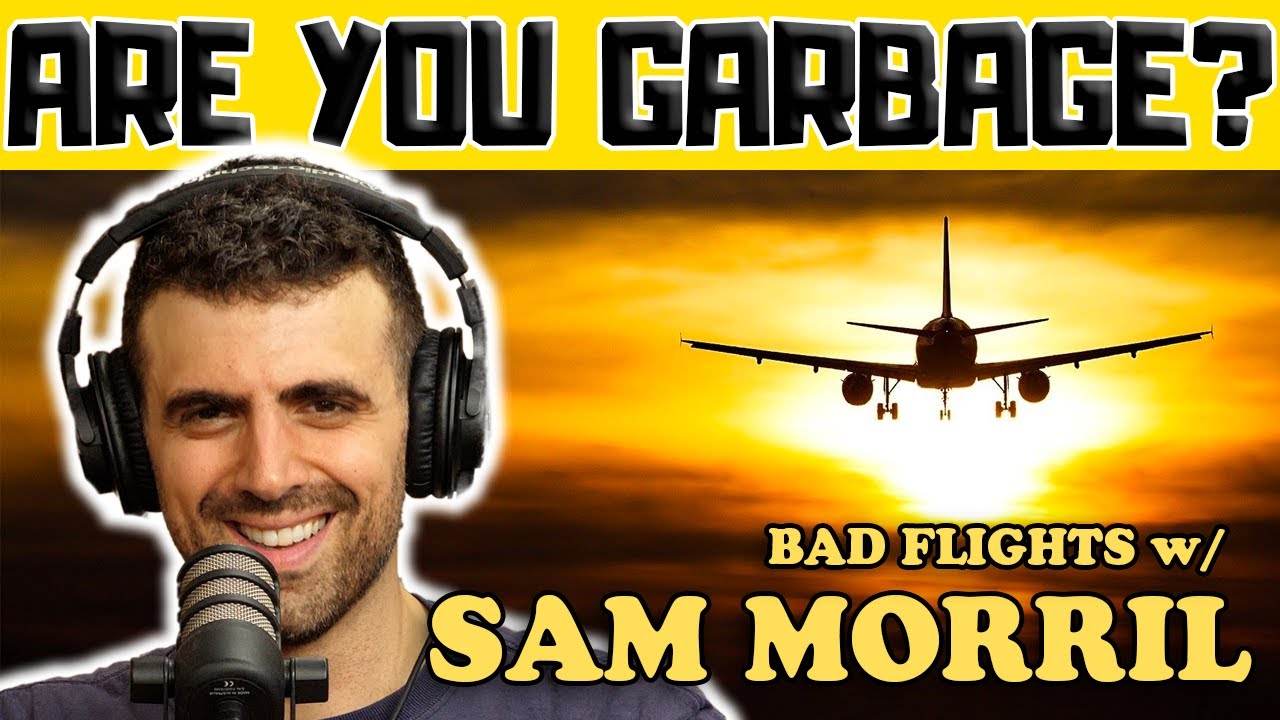 Bad Flights w/ Sam Morril - Are You Garbage Comedy Podcast Clip - YouTube