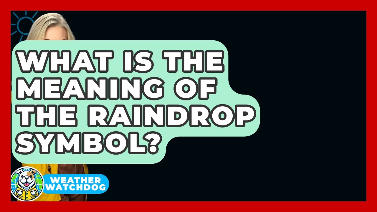 What Is The Meaning Of The Raindrop Symbol? - Weather Watchdog - YouTube