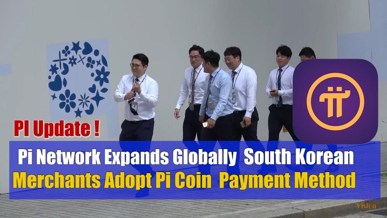Pi Network Expands Globally | South Korean Merchants Adopt Pi Coin as ...