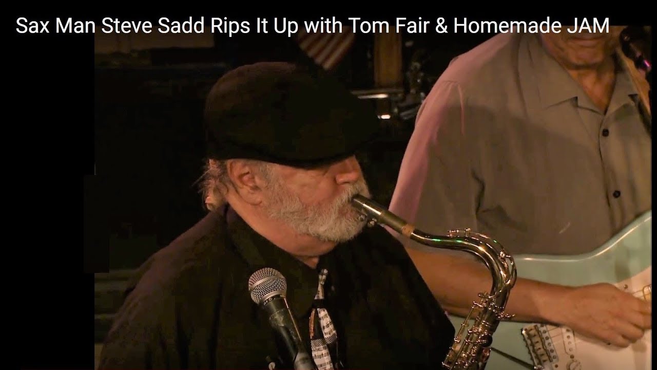 Sax Man Steve Sadd Rips It Up with Tom Fair & HOMEMADE JAM - YouTube