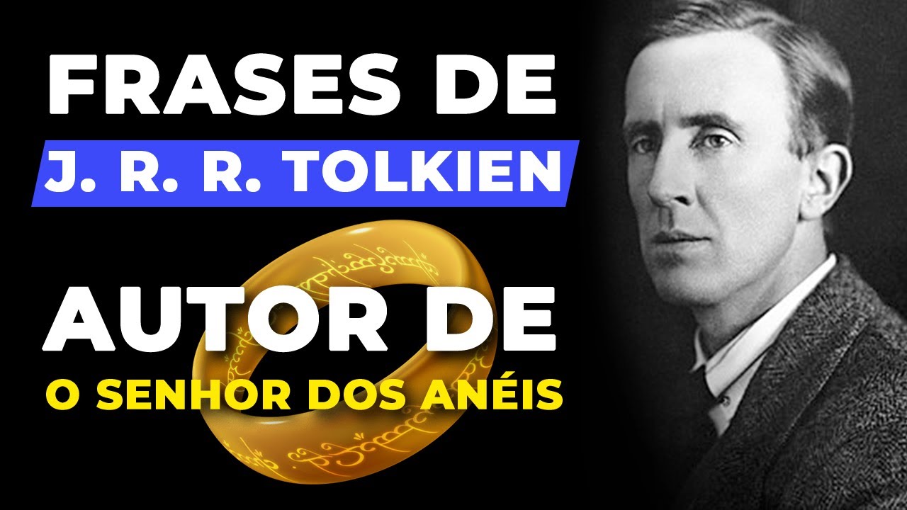 FRASES DE J. R. R. TOLKIEN AUTOR DE O SENHOR DOS ANÉIS - YouTube