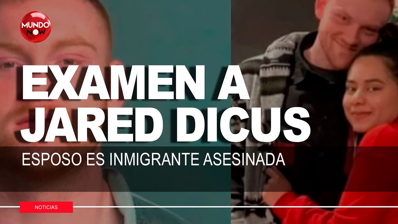 Le practicaron examen a Jared Dicus esposo de la inmigrante asesinada ...