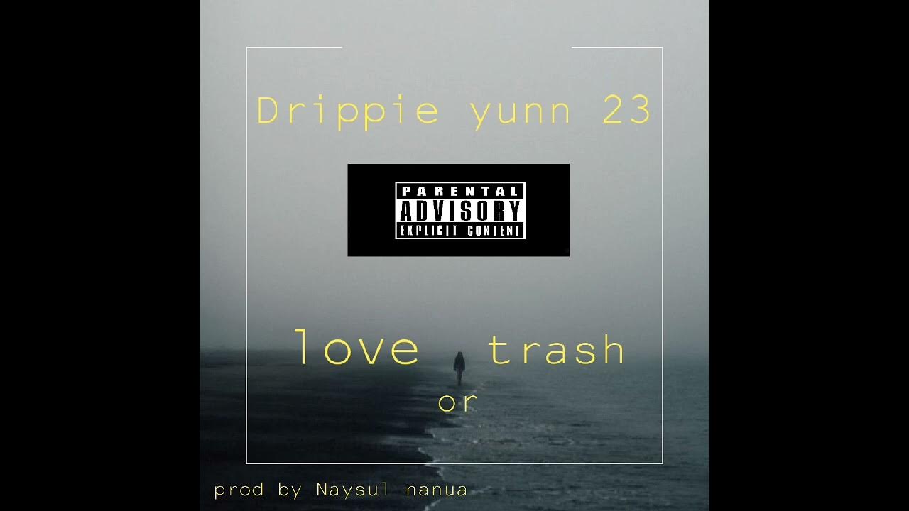 DRIPPIE YUNN 23 - LOVE OR TRASH (OFFICIAL AUDIO) 23 HOURS EP - YouTube
