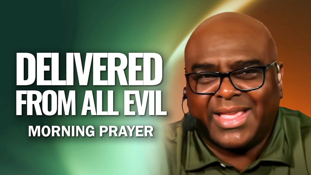 Delivered From ALL Evil | Morning Prayer - YouTube