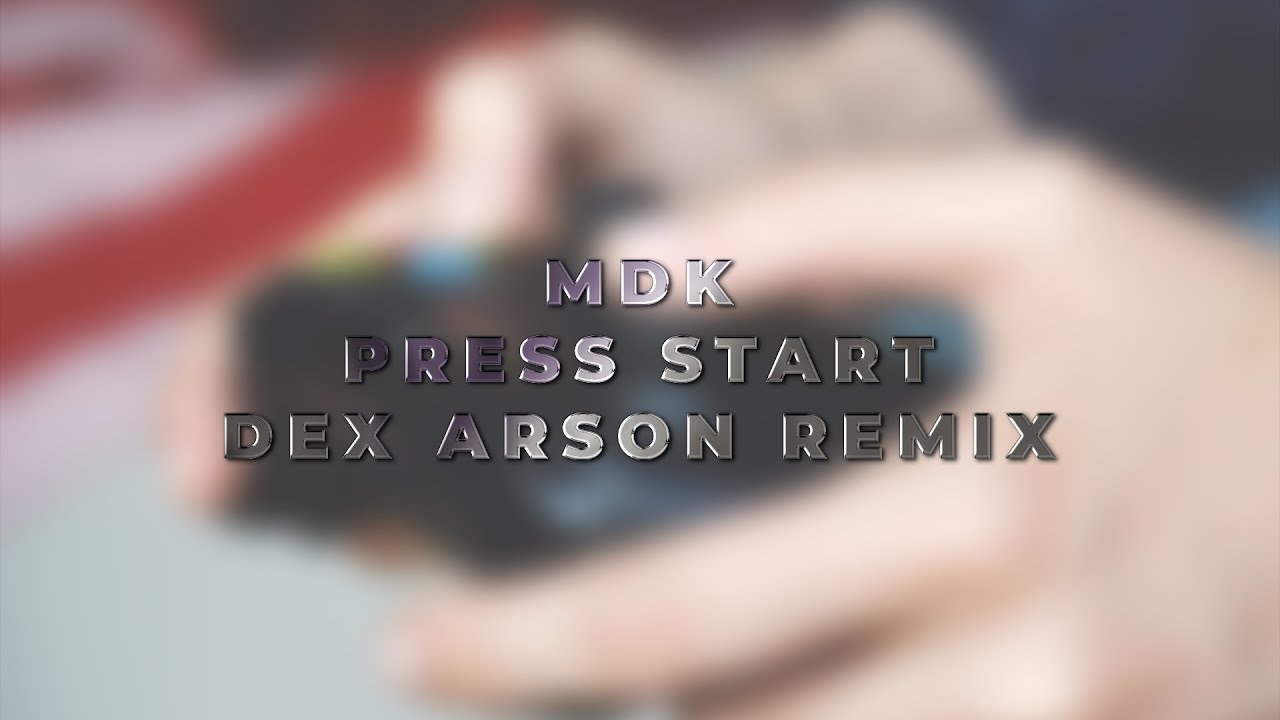 MDK - Press Start (Dex Arson Remix) - YouTube