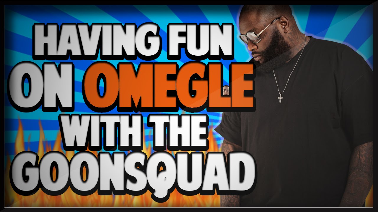 HAVING FUN ON OMEGLE WITH THE GOONSQUAD!!! - YouTube