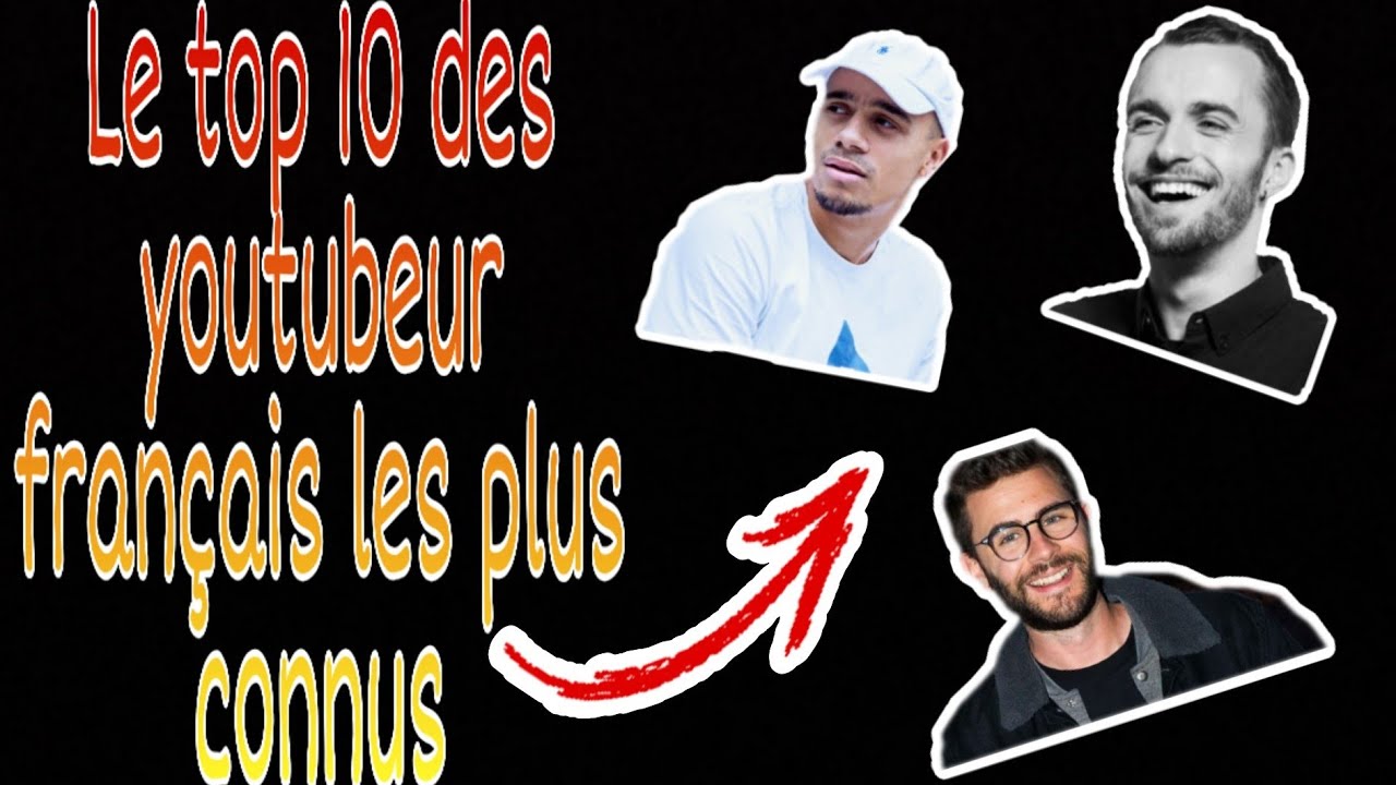 Le top 10 des youtubeur français les plus connus - YouTube