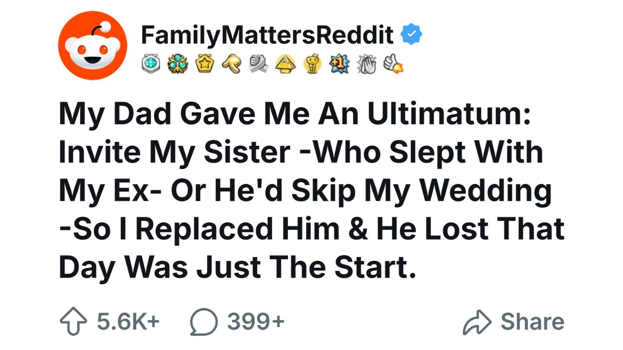 My Dad Gave Me An Ultimatum: Invite My Sister —Who Slept With My Ex— Or ...