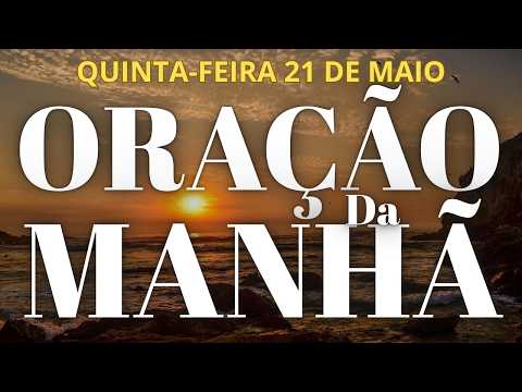 ORAÇÃO DO DIA DE HOJE QUINTA 21 DE MAIO DE 2026