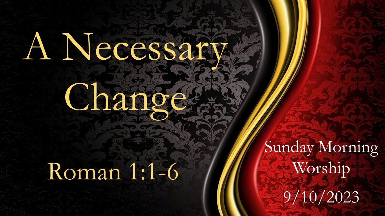 A Necessary Change | Sunday Morning Worship | 9/10/2023 - YouTube
