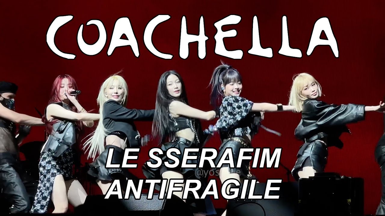 🌟 LE SSERAFIM 르세라핌 - ANTIFRAGILE (fancam) COACHELLA WEEKEND 1 (4K) # ...