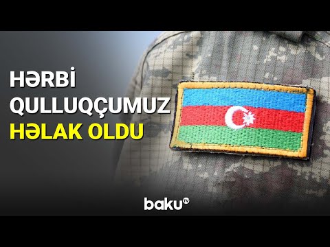 Hərbi qulluqçumuz həlak oldu - BAKU TV