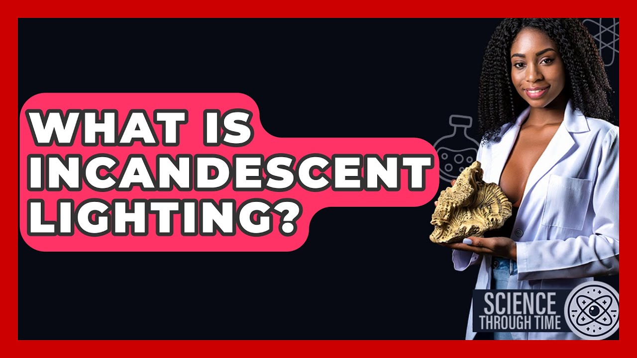 What Is Incandescent Lighting? - Science Through Time - YouTube