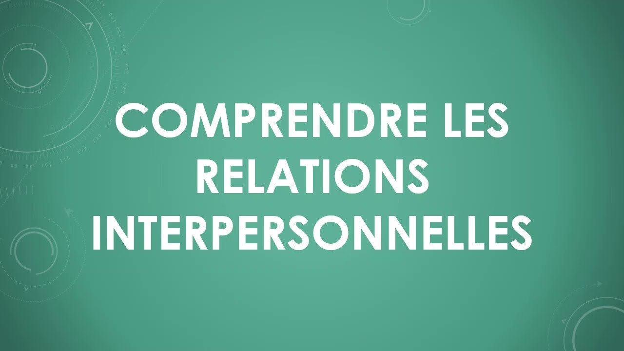 Comprendre les relations interpersonnelles - YouTube