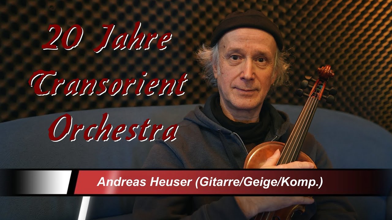 20 Jahre Transorient Orchestra - Der Gitarrist/Geiger Andreas Heuser ...