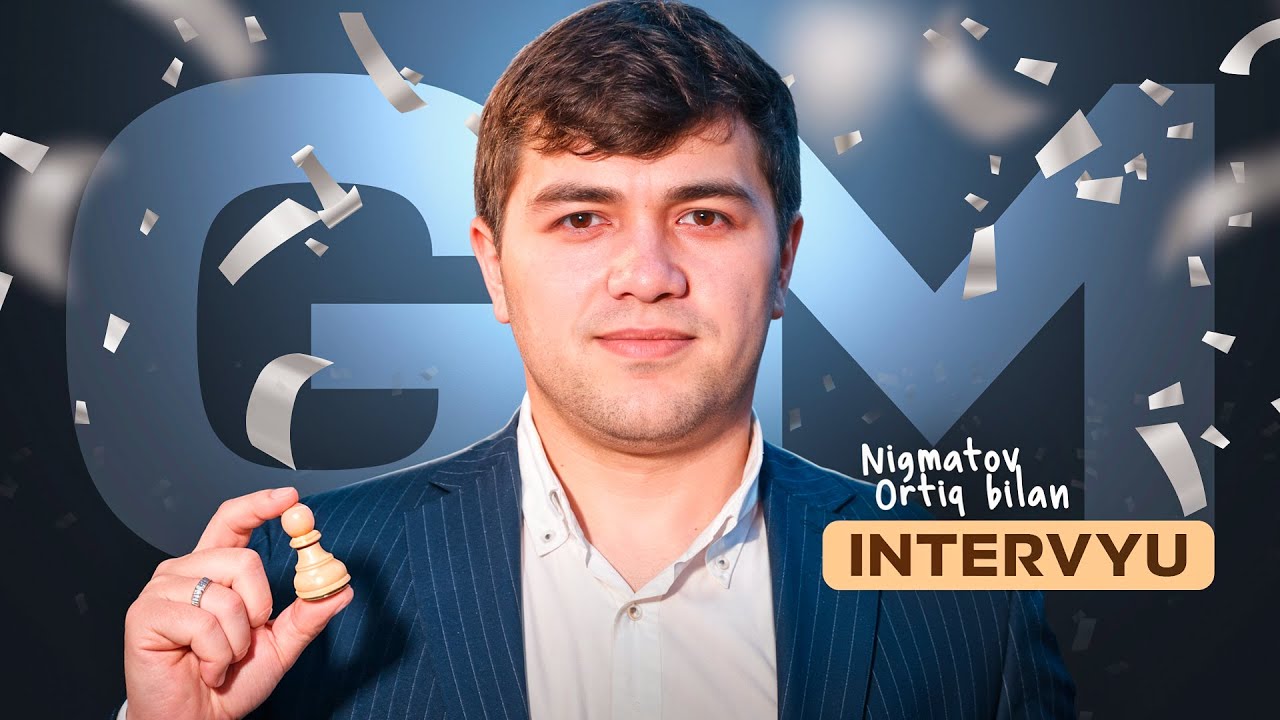 O'zbekistonning #30 grossmeysteri - Ortiq Nig'matov | Intervyu, UzChess ...