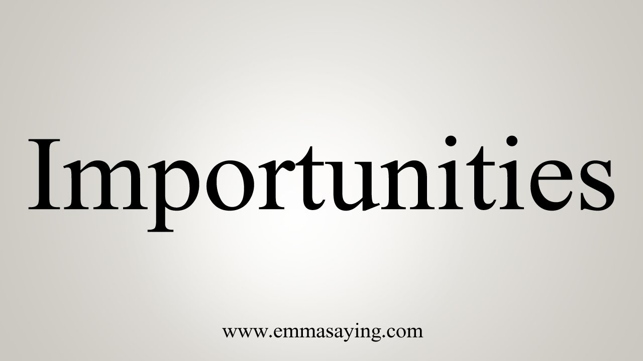 How To Say Importunities - YouTube