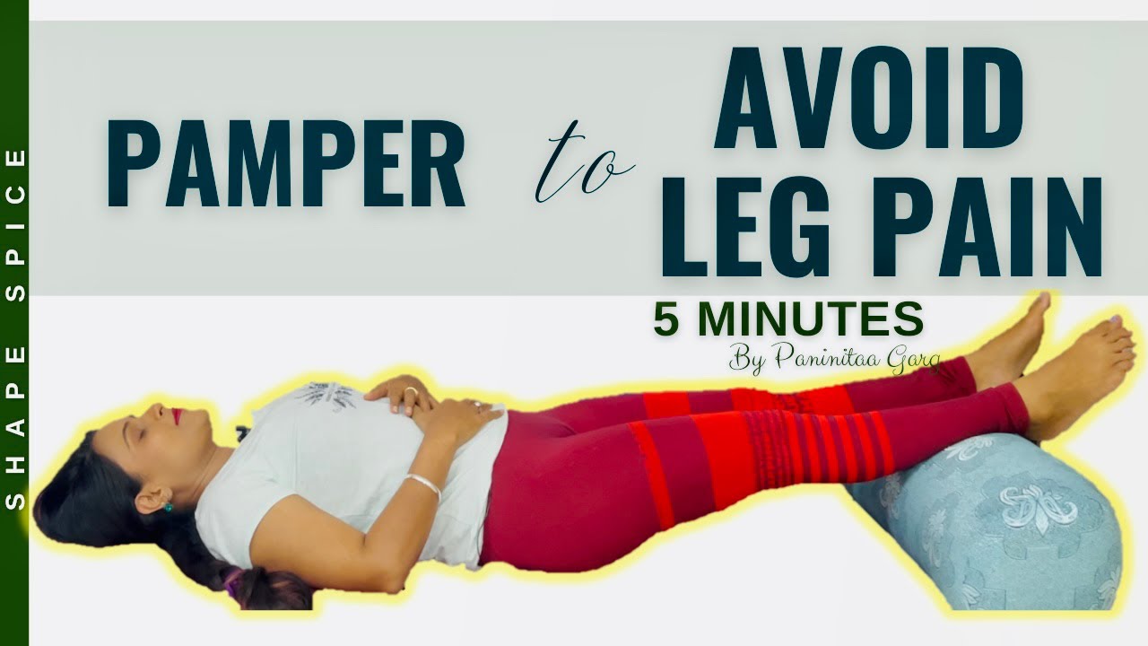 How to AVOID LEG PAIN| PAMPER YOUR LEGS - Part 3 - YouTube
