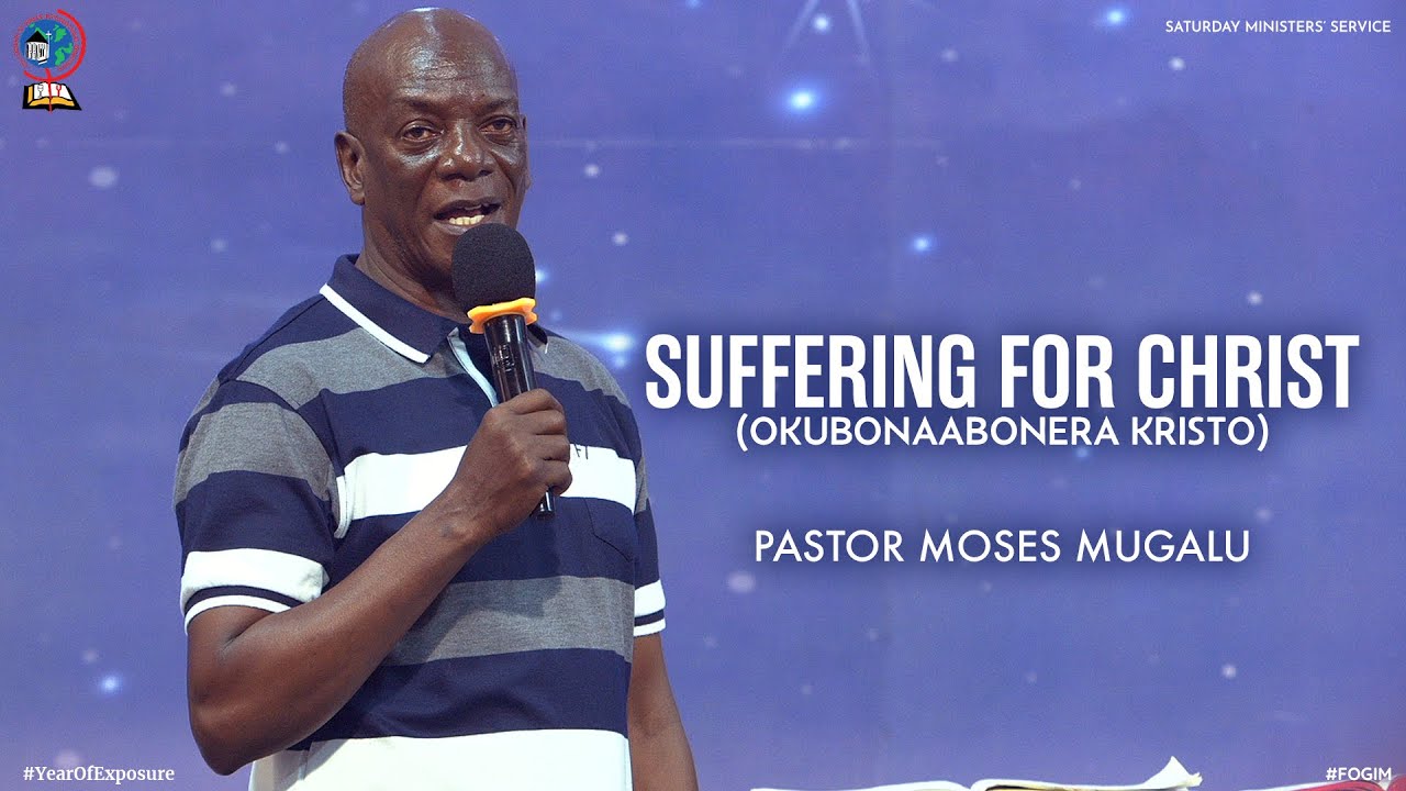 SUFFERING FOR CHRIST (OKUBONAABONERA KRISTO) | PASTOR MOSES MUGALU ...