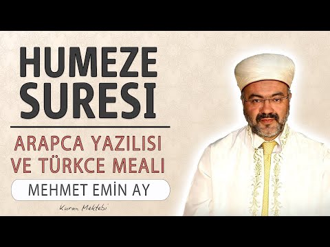 Humeze suresi anlamı dinle Mehmet Emin Ay (Humeze suresi arapça yazılışı okunuşu ve meali)