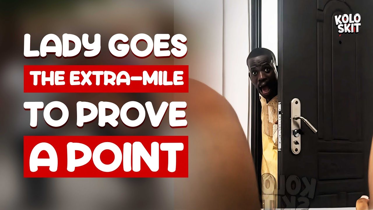 Lady Goes The Extra-mile To Prove A Point | Kolo Skits - YouTube