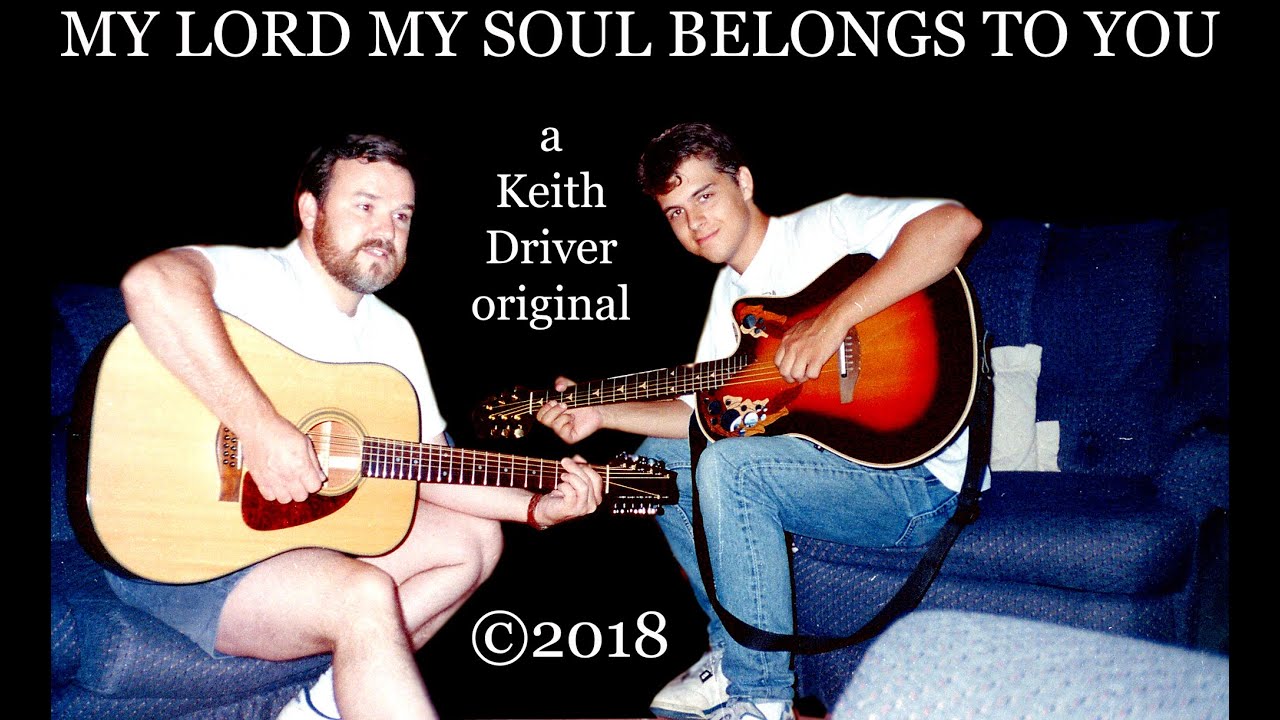 My Lord My Soul Belongs To You - Keith Driver - YouTube