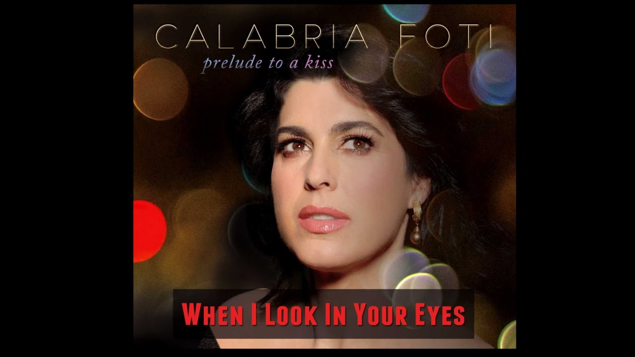 When I Look In Your Eyes - Calabria Foti - YouTube