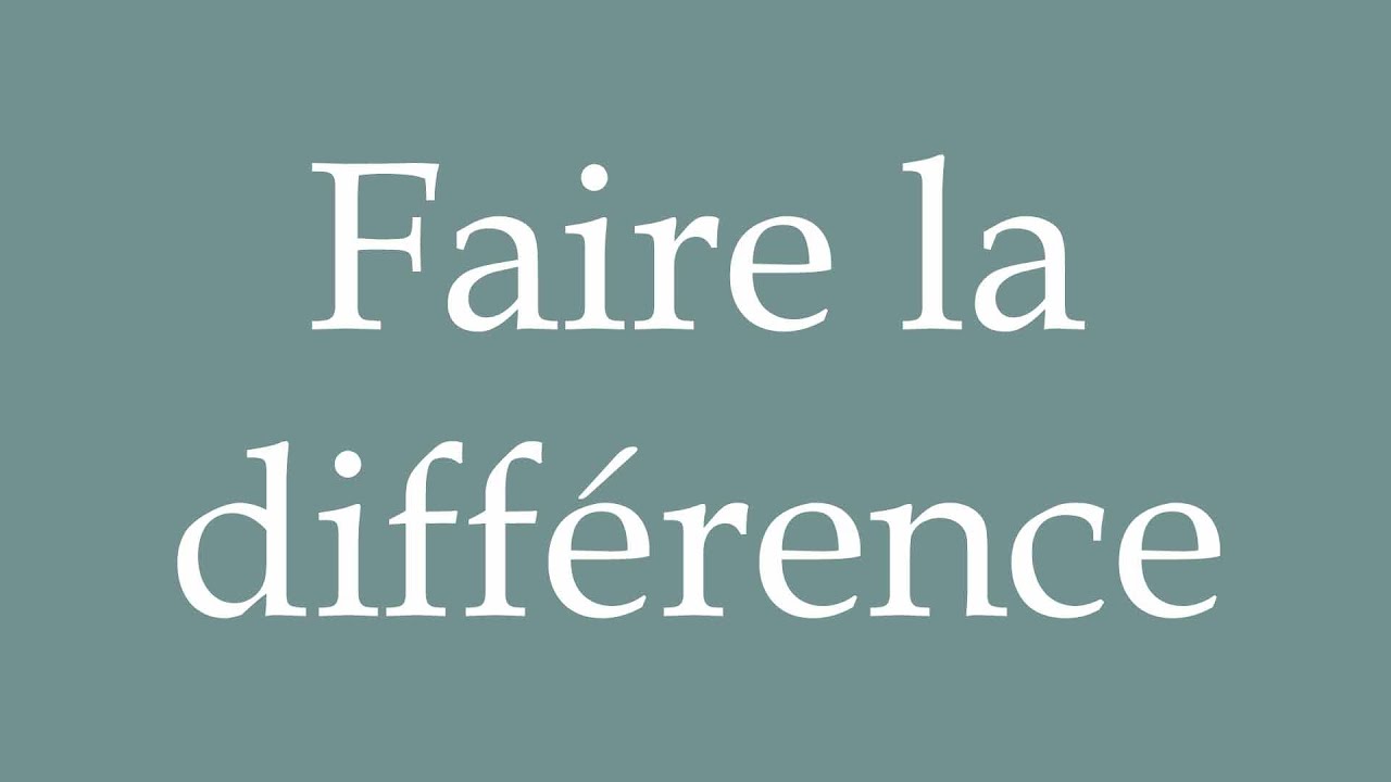 How to Pronounce ''Faire la différence'' (Make the difference ...